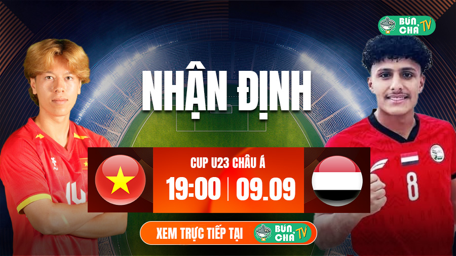 Tô Bún Chả hôm nay có gì: Soi kèo U23 Việt Nam vs U23 Yemen, 19h00 ngày 9/9 - Bunchatv